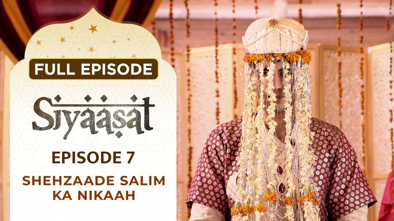 Siyaasat - Full Episode 7 | Shehzaade Salim ka Nikaah | Hindi TV Serial ...