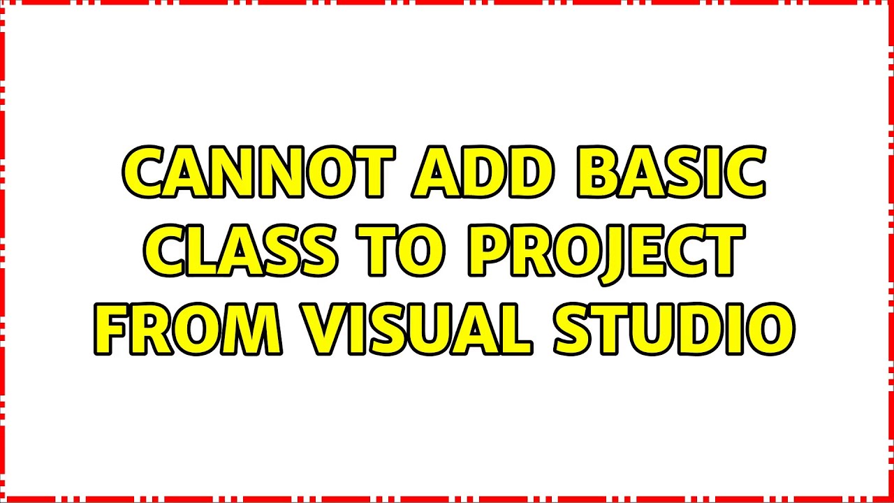 Cannot add basic class to project from Visual Studio (2 Solutions ...