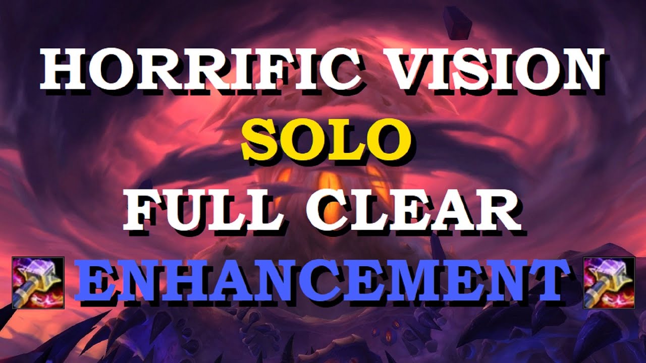 Horrific Vision Solo FULL CLEAR - Orgrimmar | Enhancement Shaman 8.3 ...