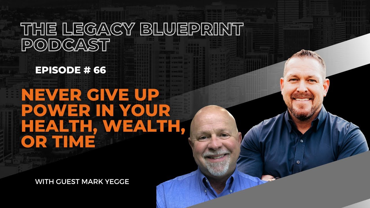The Legacy Blueprint Podcast Ep. 66: Never Give Up Power in Your Health ...