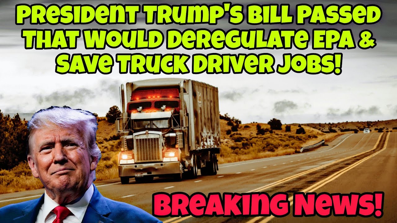 President Trump's Bill Passed That Would Deregulate EPA & Save Truck ...
