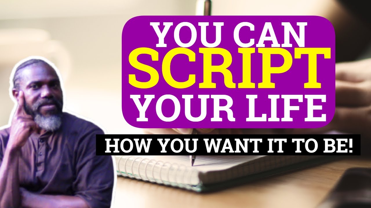 You Can Script Your Life How You Want It To BE! - YouTube