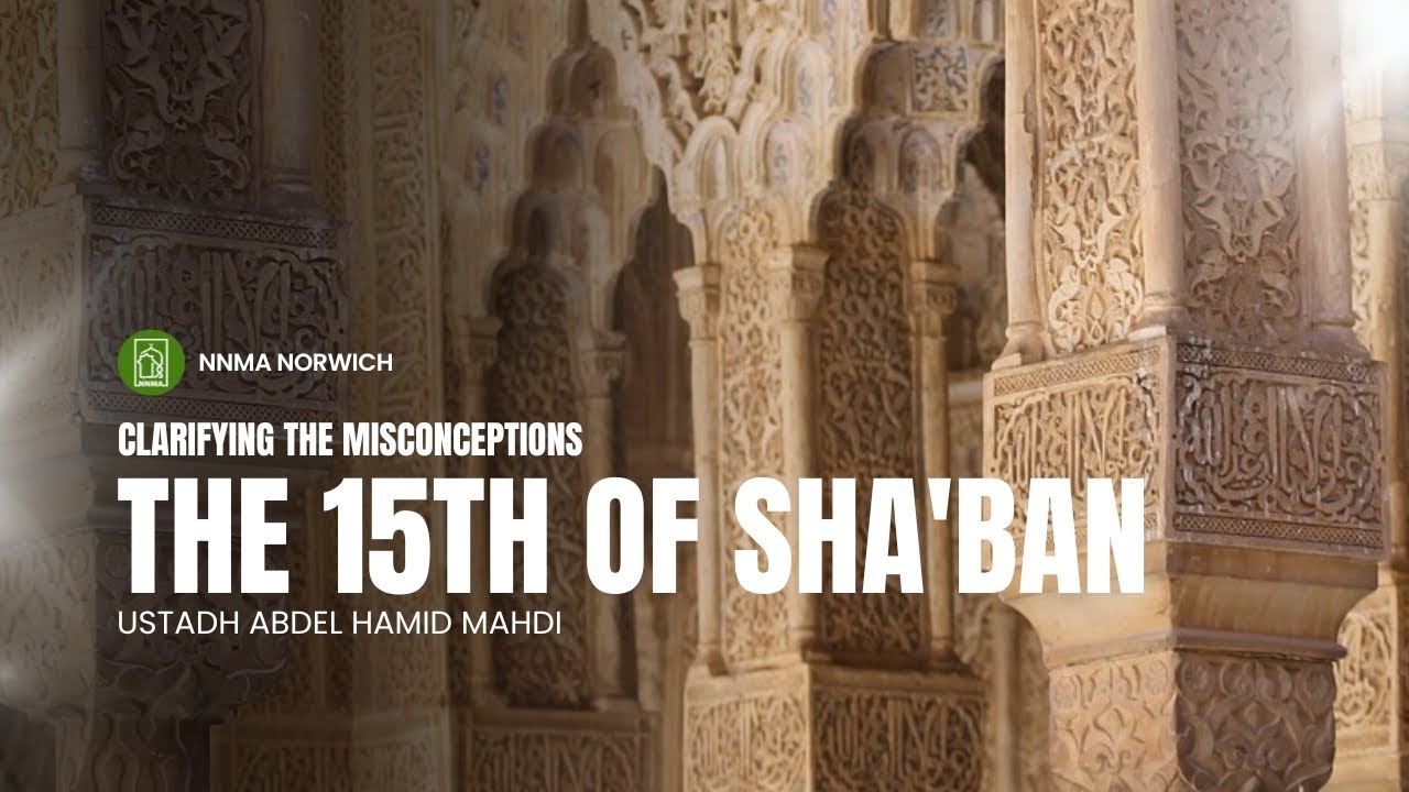Clarifying the Misconceptions About the 15th of Sha'ban | Ustadh Abdel ...