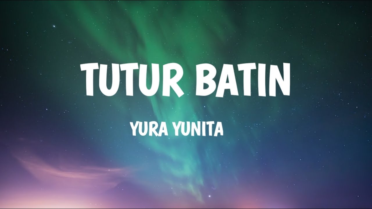TUTUR BATIN -YURA YUNITA (LIRIK) - YouTube