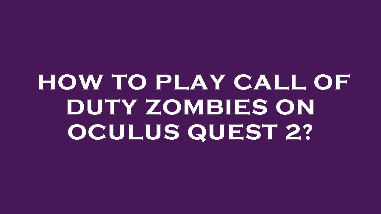 How to play call of duty zombies on oculus quest 2? - YouTube