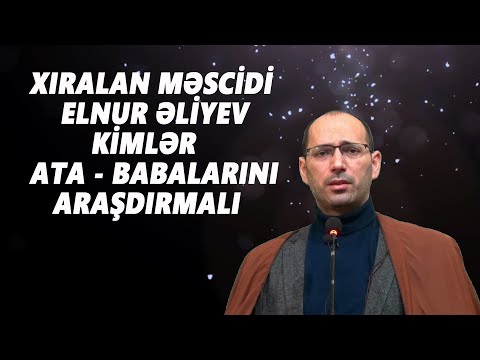 ELNUR ƏLİYEV :  KİMLƏR  ATA - BABALARINI  ARAŞDIRMALI ?