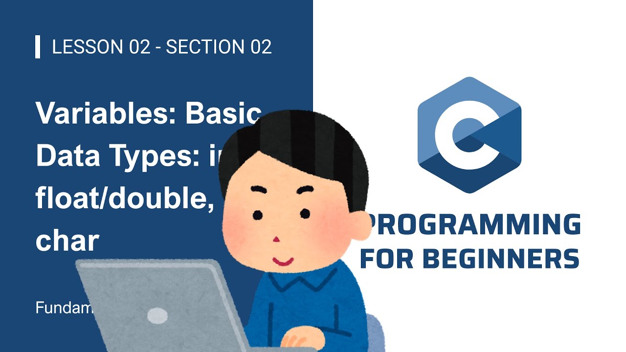 Variables: Basic Data Types: int, float/double, char - L2 - S2 - C ...