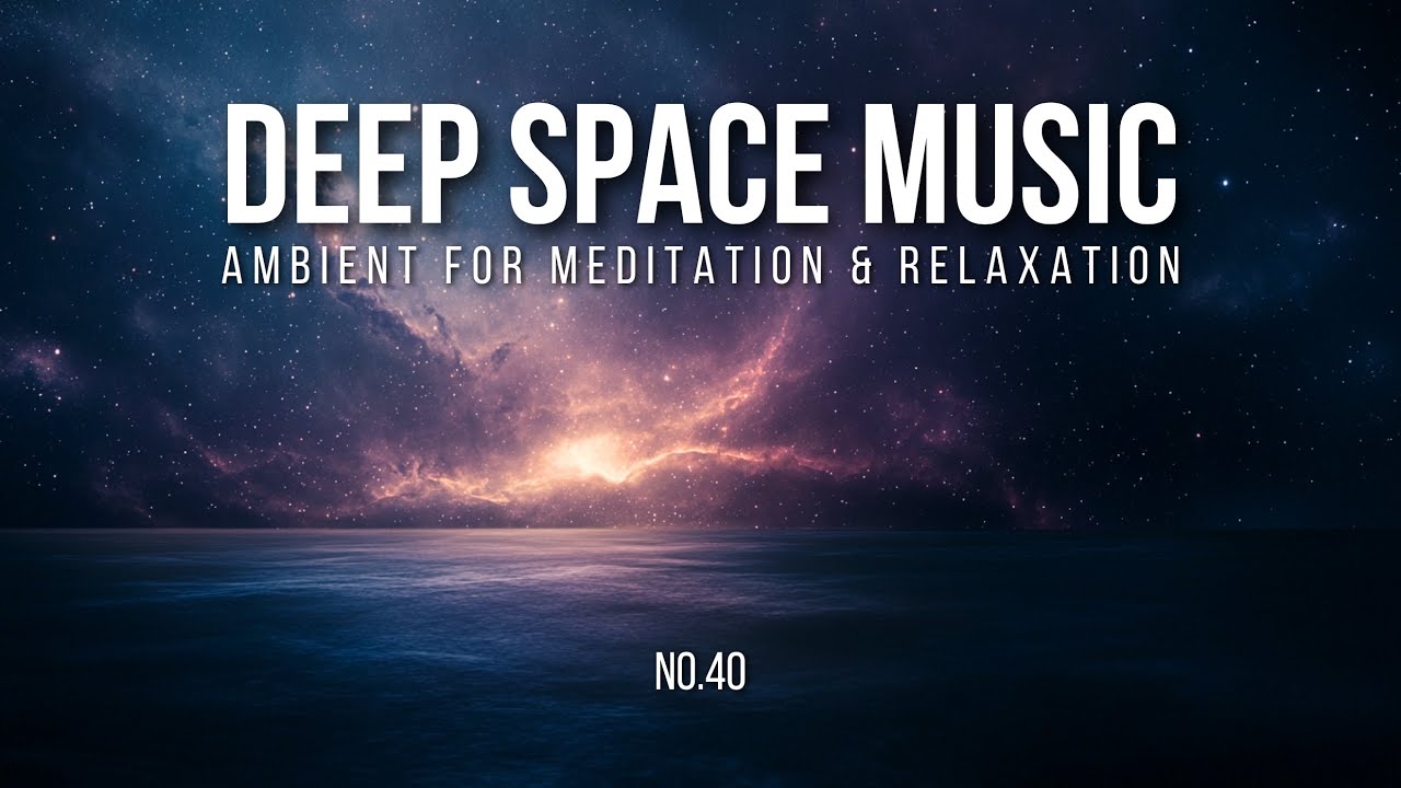 Cosmic Ambient Music for Meditation, Relaxation & Mindfulness | Deep ...