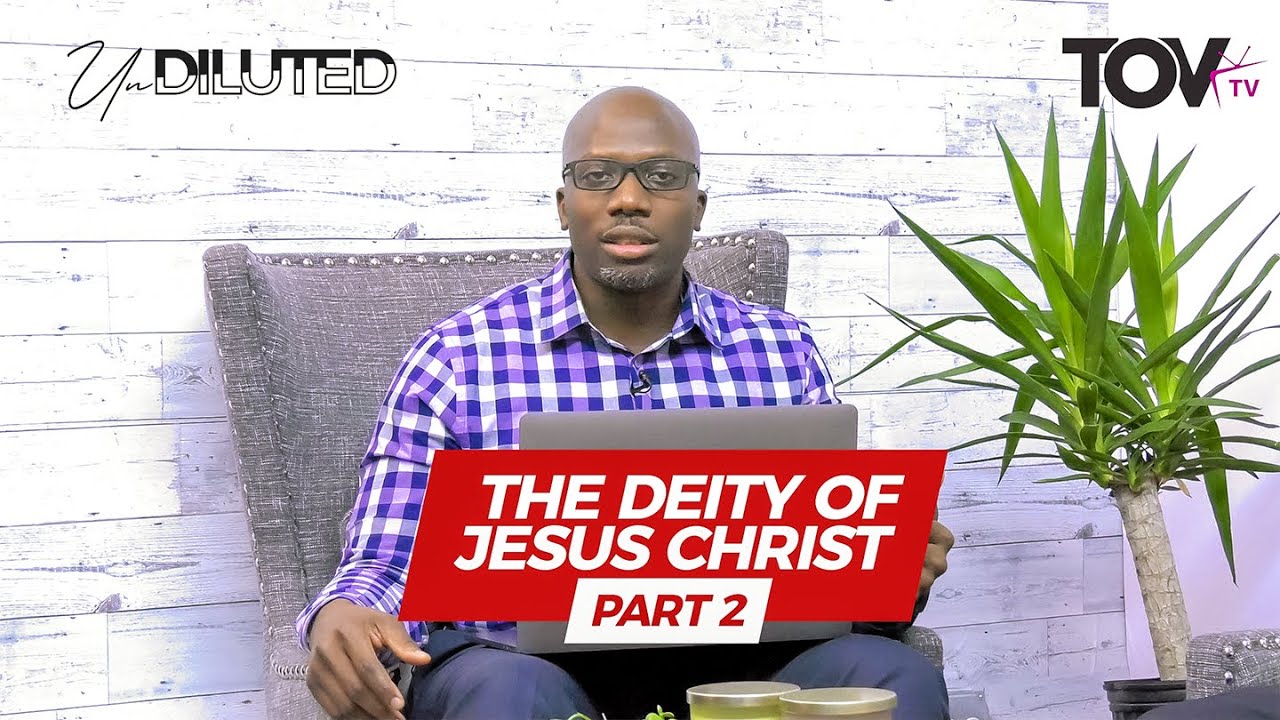 Undiluted with TOV // The Deity Of Jesus Christ (part 2) EP.2 - YouTube