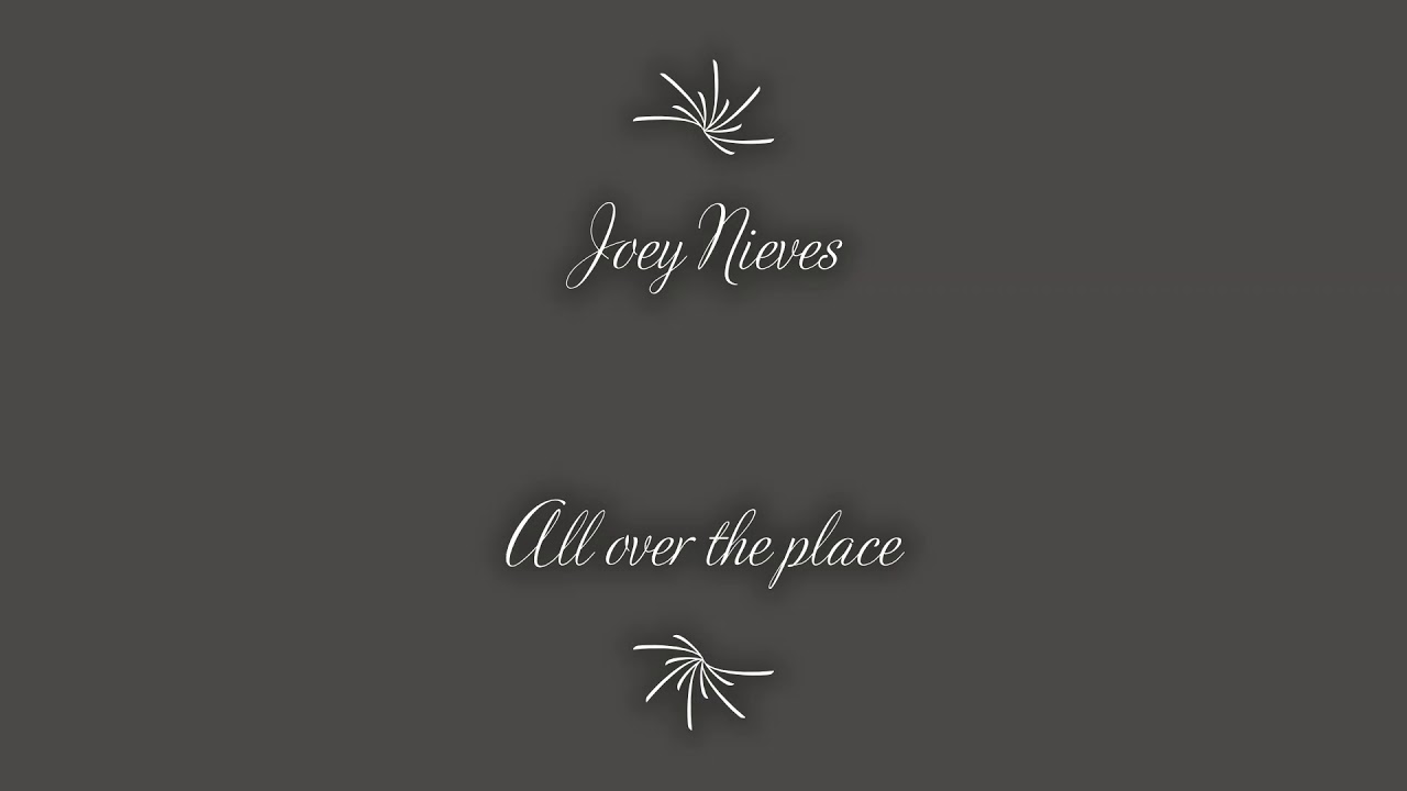 All Over The Place Joey Nieves - YouTube