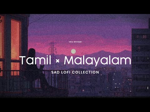 sad lofi songs tamil × malayalam | emotional lofi playlist | aesthetic nonstop lofi | night lofi