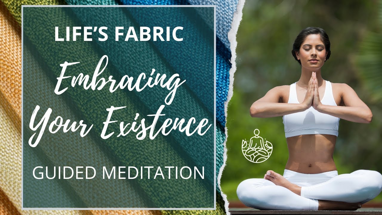 Fabric of Life: Embracing Your Existence | Guided Meditation - YouTube