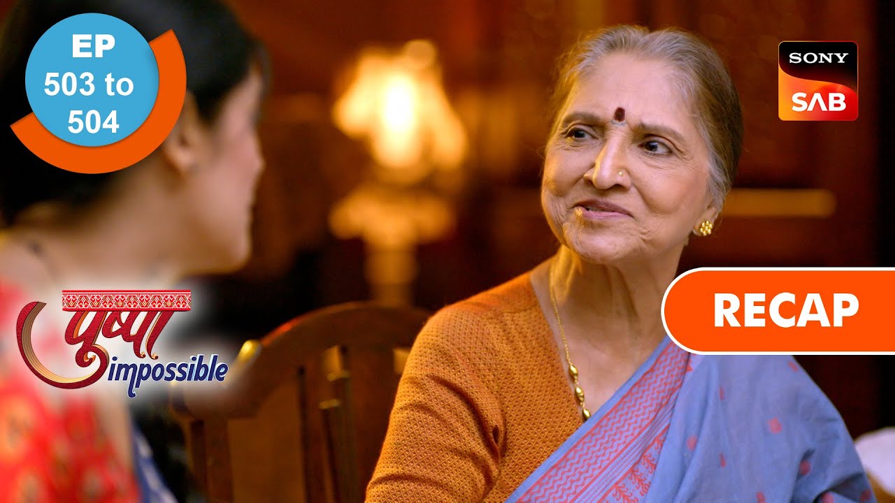 Pushpa Impossible | Ep 503 & Ep 504 | RECAP | पुष्पा इम्पॉसिबल - YouTube