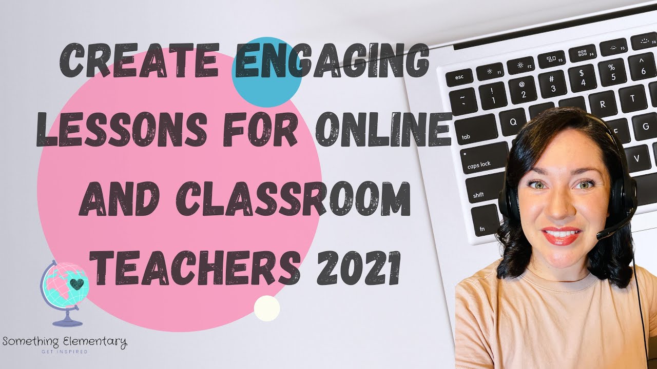 Create Engaging Lessons for Online and Classroom Teachers 2021 - YouTube
