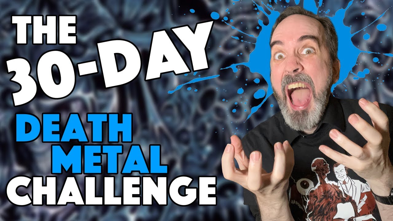 The 30-Day Death Metal Challenge - YouTube