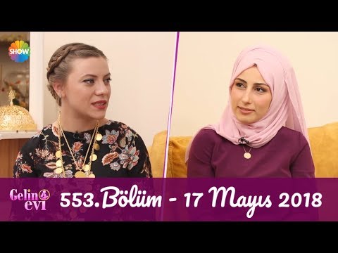 Gelin Evi 553. Bölüm | 17 Mayıs 2018