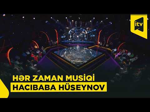 Hacıbaba Hüseynov yaradıcılığı | Hər zaman musiqi, 22.02.2026