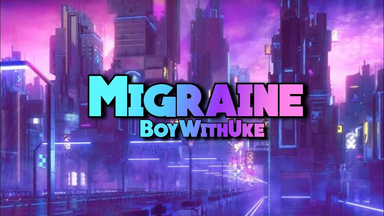 Migraine - BoyWithUke - YouTube