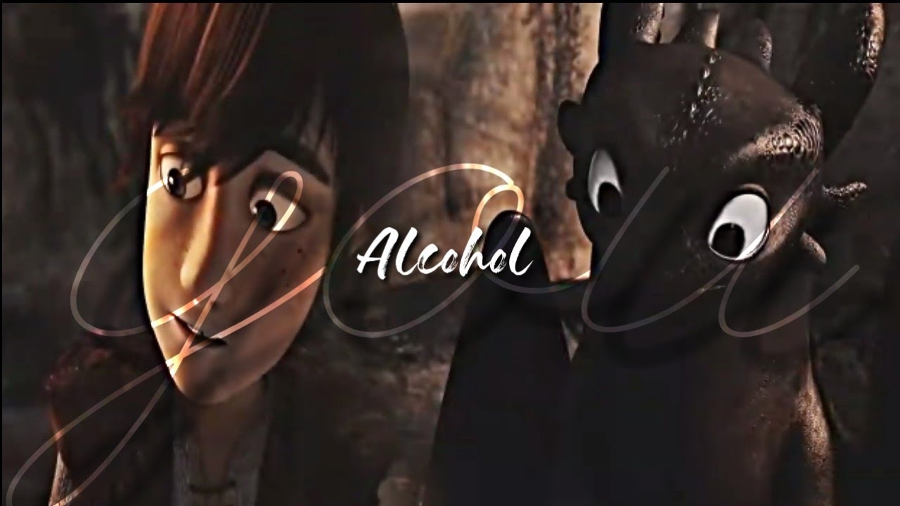 Alcohol you//HTTYD//Toothless & Hiccup - YouTube Music