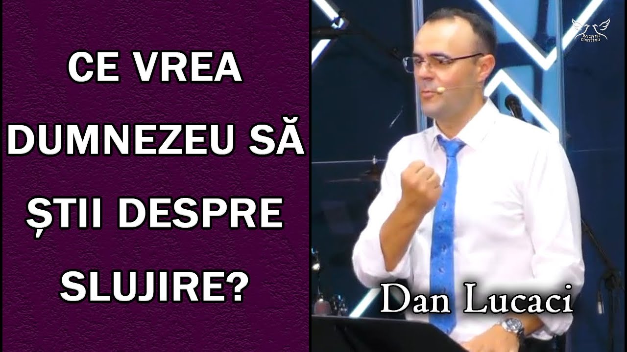 Dan Lucaci - Ce vrea Dumnezeu să știi despre slujire? | PREDICA - YouTube