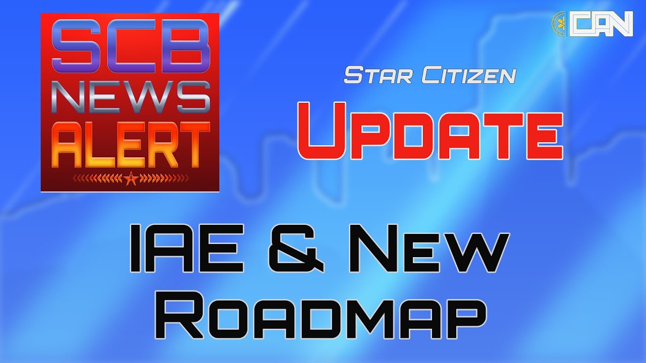 Star Citizen: Updates IAE Lineup & New Roadmap | SCB News Alert ...