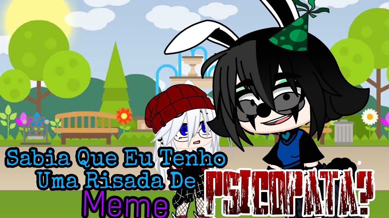 Sabia Que Eu Tenho Uma Risada De Psicopata? - Meme Gacha Club - YouTube