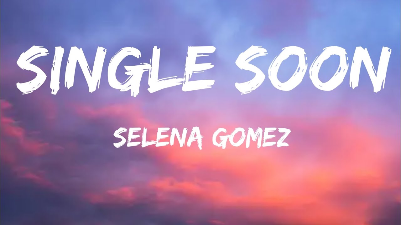 Selena Gomez - Single Soon (Official Lyrics Video) 🎵🎵 - YouTube