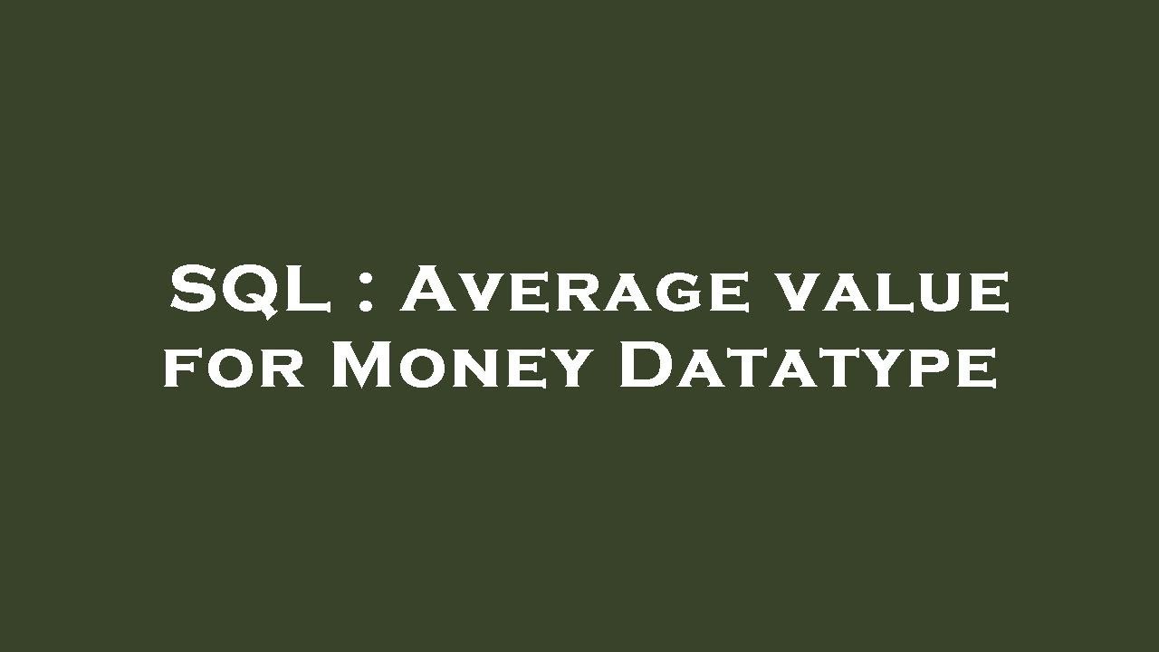 SQL Average Value For Money Datatype YouTube sql-average-value-for-money-datatype-youtube