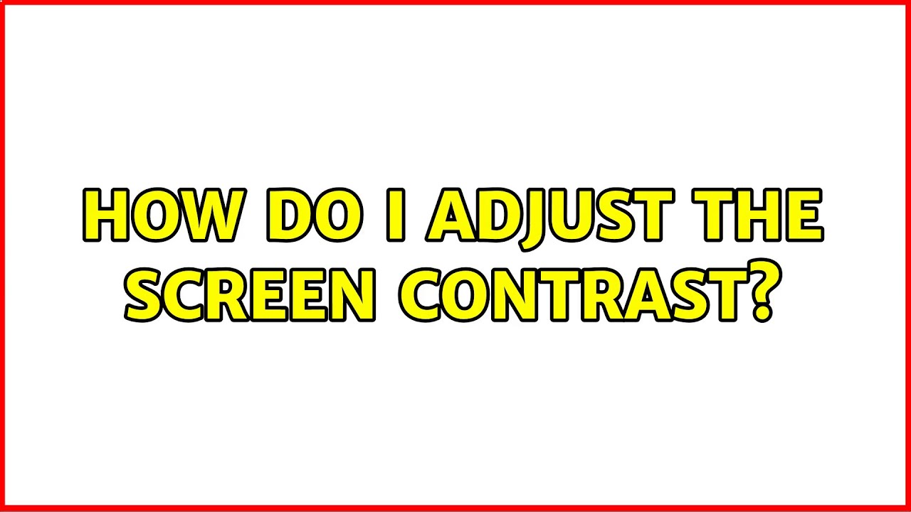 How do I adjust the screen contrast? (3 Solutions!!) - YouTube