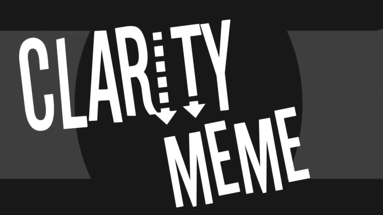 Clarity meme, by: quietgirl - YouTube