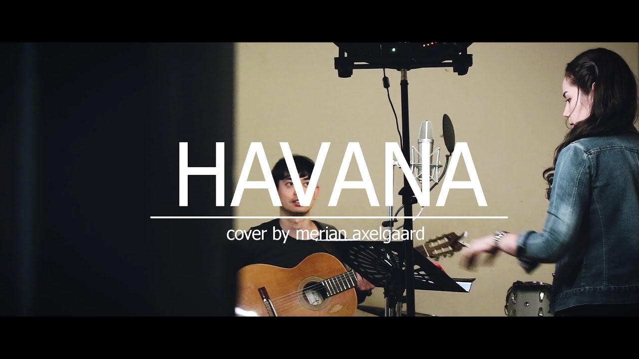 Havana - Camila Cabello (Cover by Merian Axelgaard) - YouTube