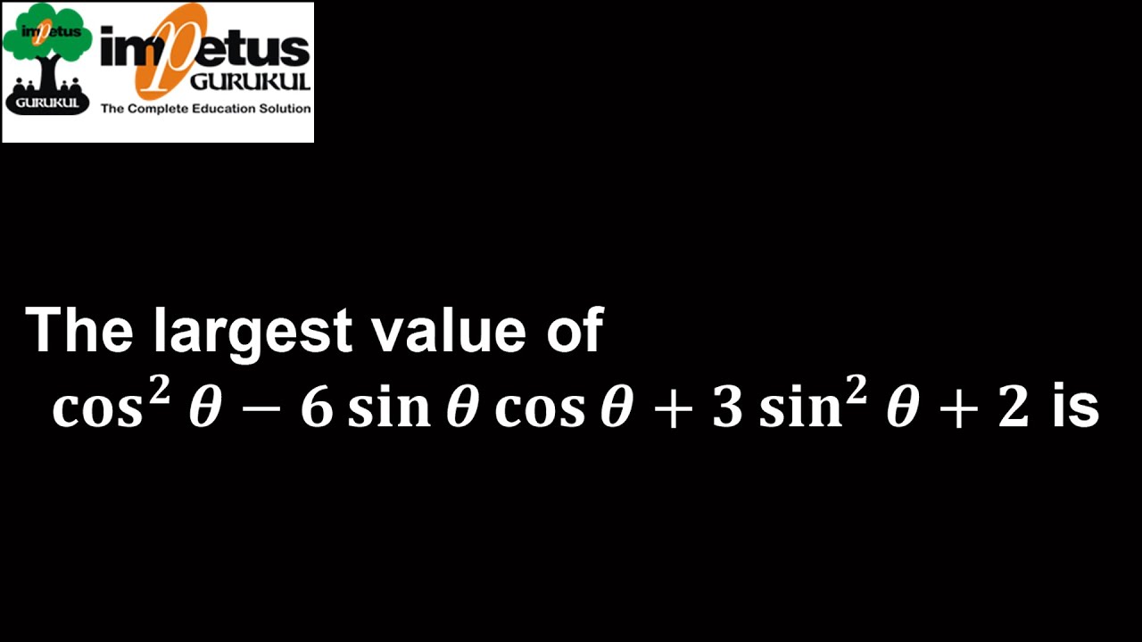 trigonometry | The largest value of〖cos〗^2⁡〖θ-6 sin⁡〖θ cos⁡〖θ+3 〖sin〗^2 ...