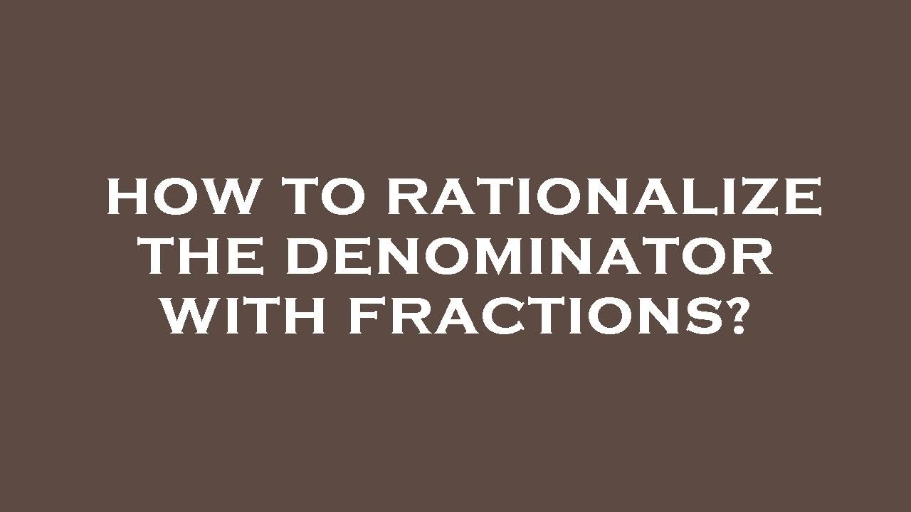 How to rationalize the denominator with fractions? - YouTube