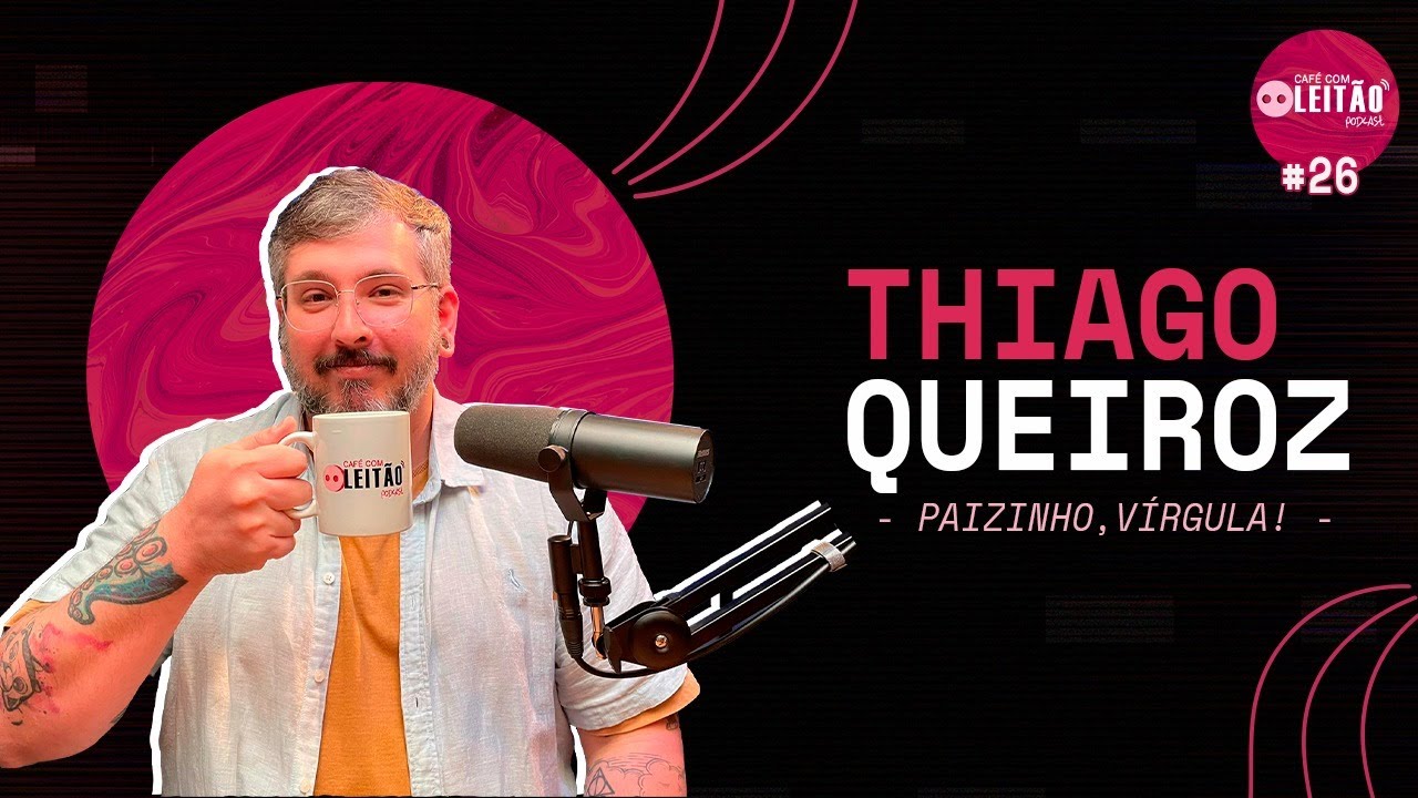 Thiago Queiroz - Paizinho, Vírgula! - Café com Leitão Podcast #26 - YouTube