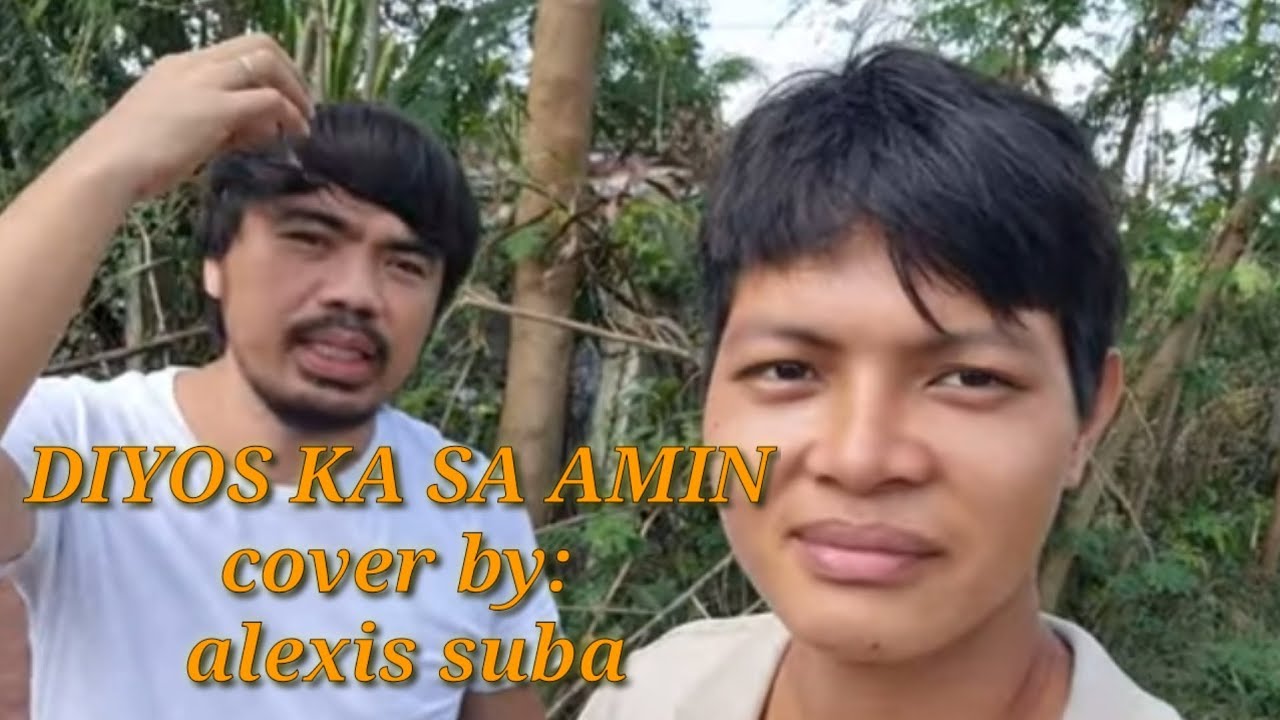 DIYOS KA SA AMIN COVER BY: KUYA ALEXIS SUBA - YouTube