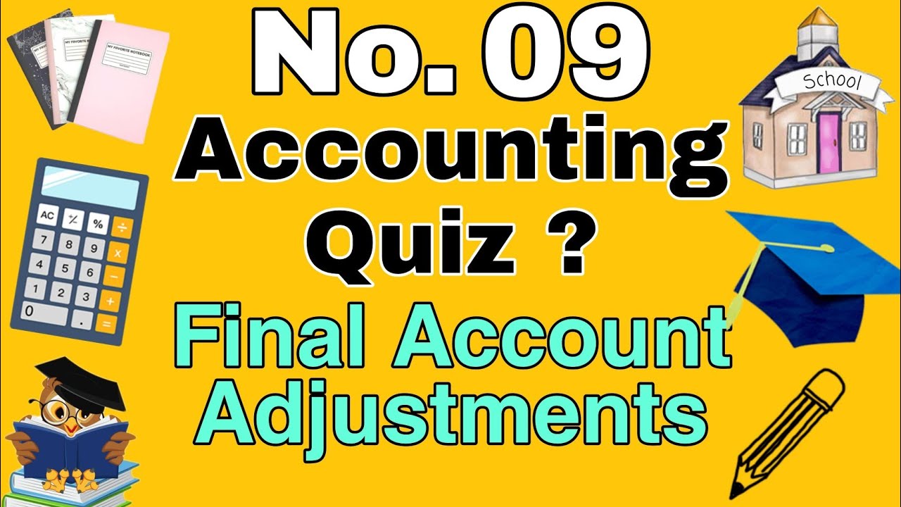 Accounting Quiz. No 09 (Final_Account_Adjustments) - YouTube