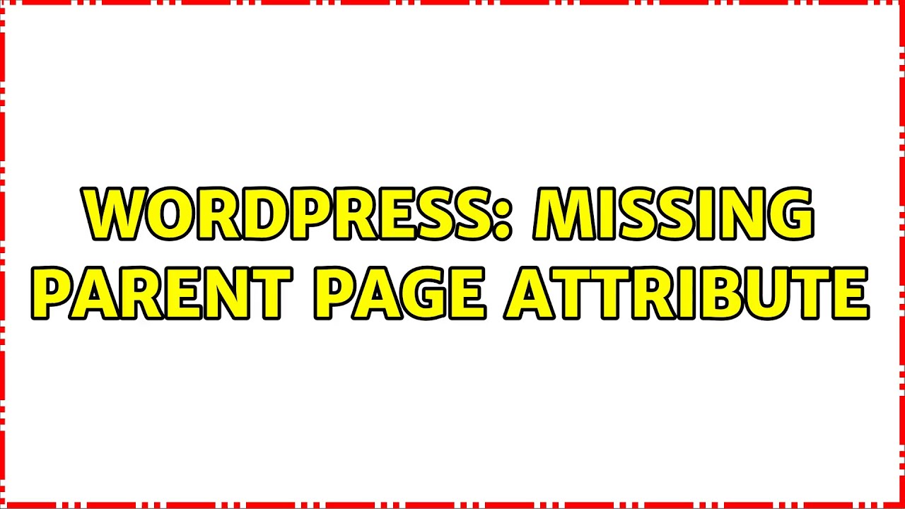 Wordpress: Missing parent page attribute (2 Solutions!!) - YouTube