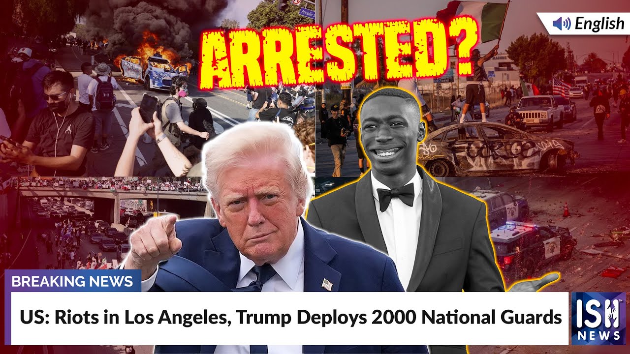 US: Riots in Los Angeles, Trump Deploys 2000 National Guards | ISH News ...