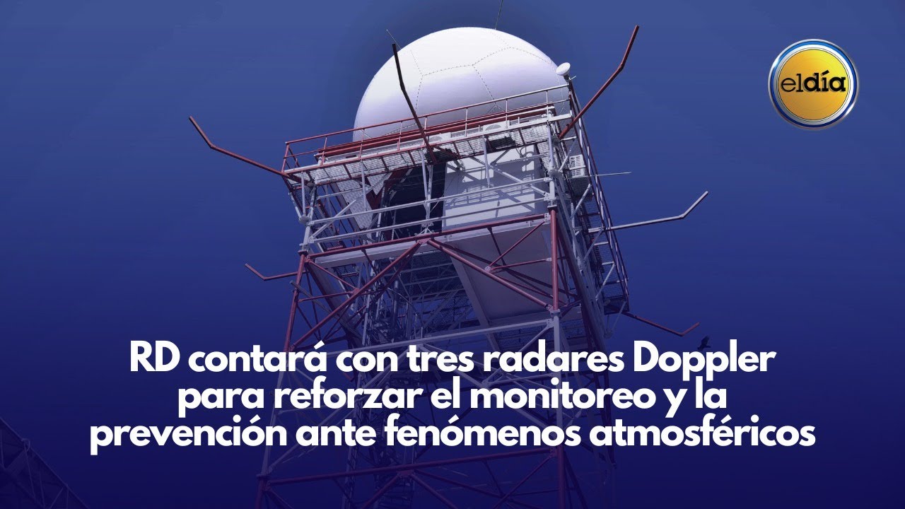 RD tendra tres radares Doppler para reforzar monitoreo y la prevención ...