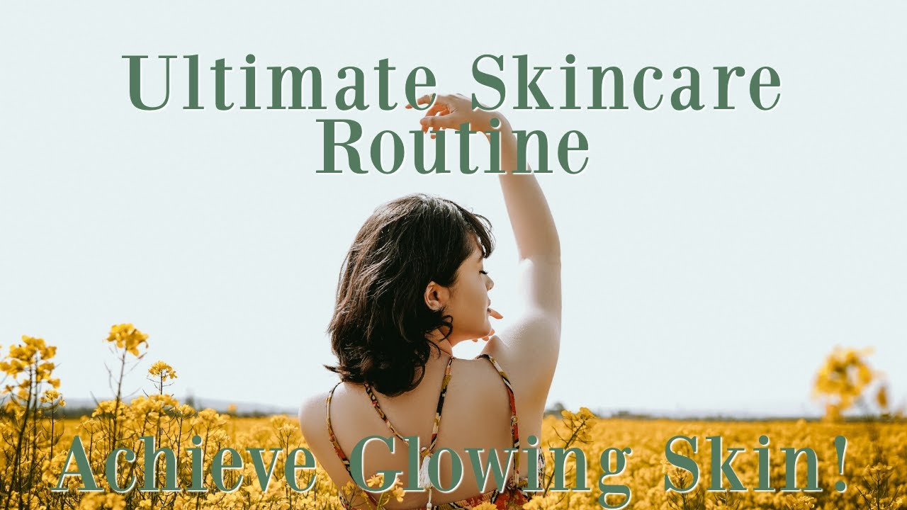 Ultimate Skincare Routine Achieve Glowing Skin! - YouTube