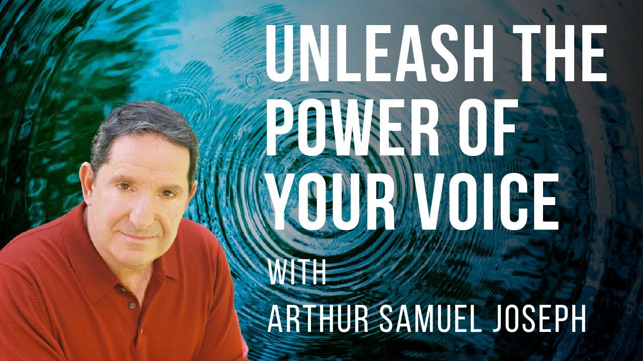 Unleash the Power of Your Voice featuring Arthur Samuel Joseph - YouTube