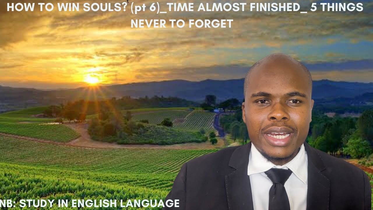 HOW TO WIN SOULS ? (pt6)_ TIME ALMOST FINISHED_ 5 THINGS NEVER TO ...