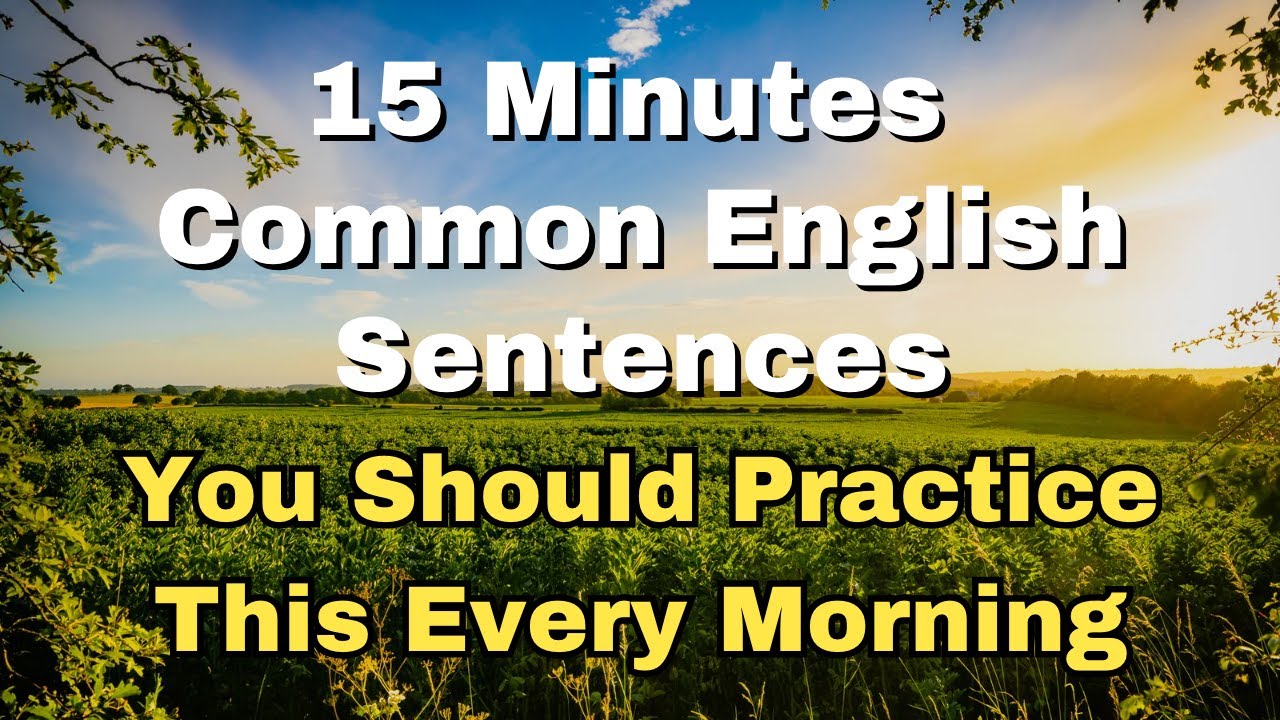 15 Minutes Common English Sentences (You Should Practice This Every ...