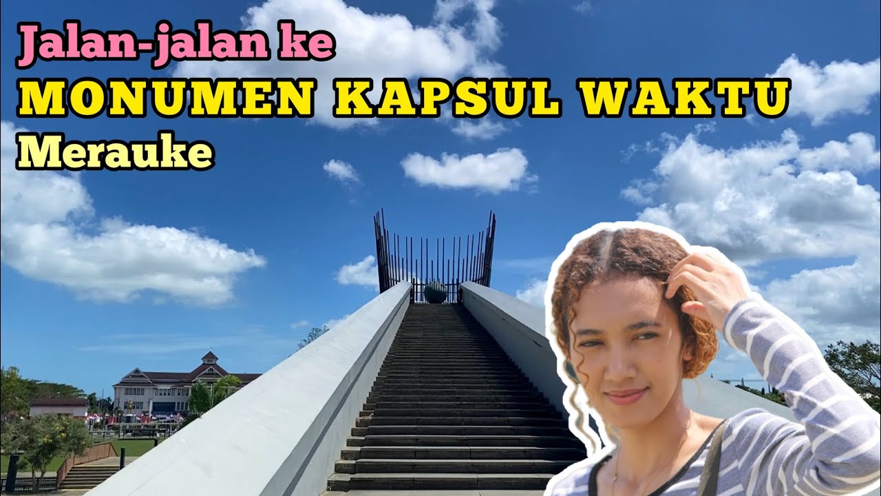 JALAN-JALAN KE MONUMEN KAPSUL WAKTU || Merauke Kota Rusa - YouTube