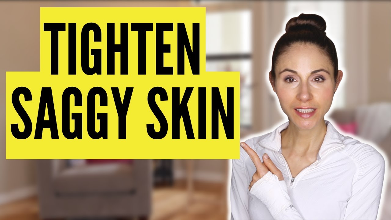10 WAYS TO TIGHTEN LOOSE SAGGY SKIN | Dermatologist - YouTube