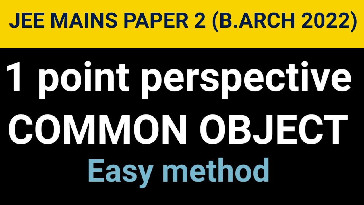 JEE MAINS PAPER 2 | B.ARCH 2022 |1POINT PERSPECTIVE | COMMON OBJECT ...