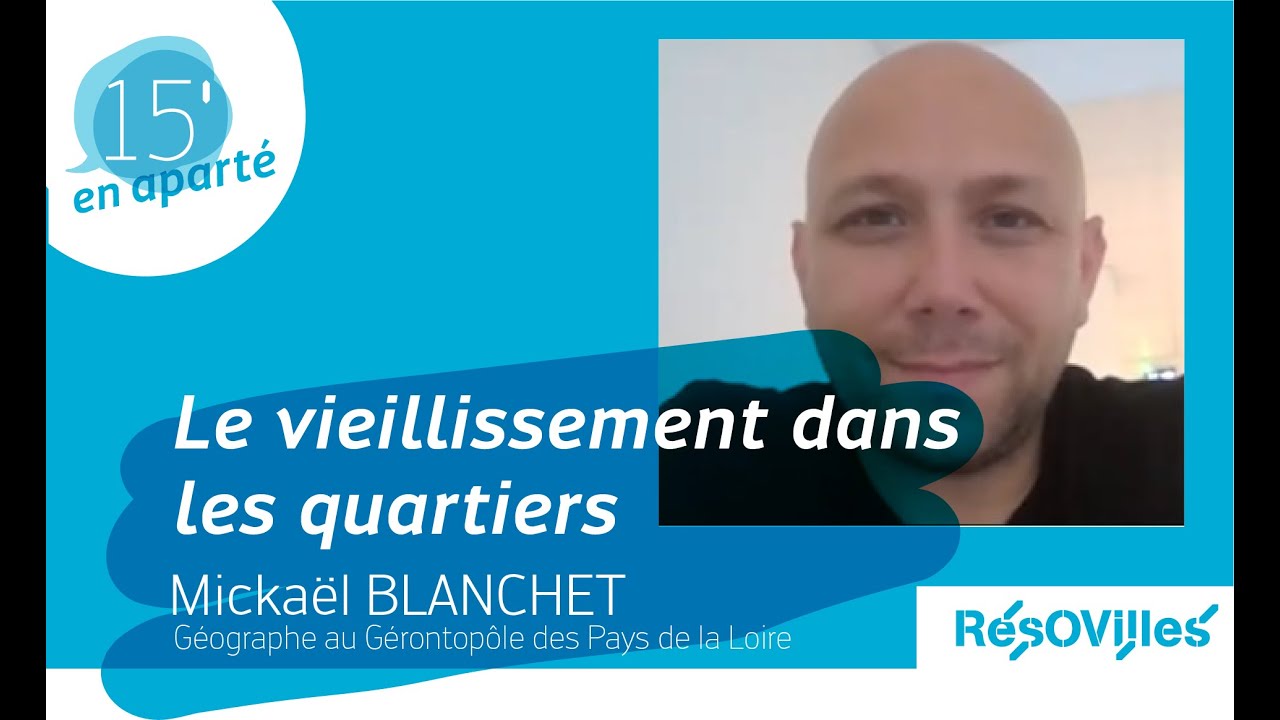 15' en Aparté avec Mickaël BLANCHET. Le vieillissement dans les ...