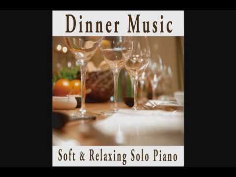 Dinner Music - Soft & Relaxing Solo Piano - YouTube