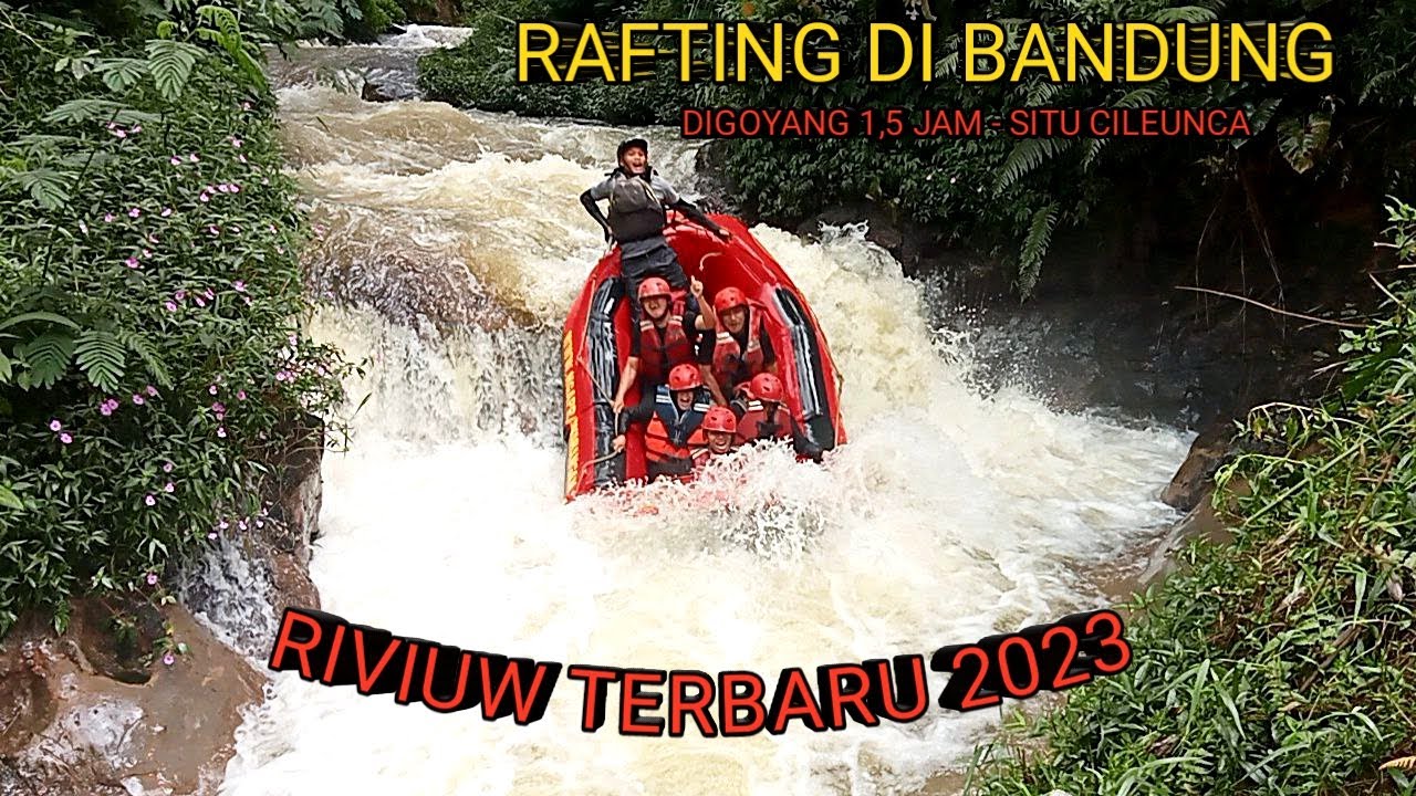 RAFTING PANGALENGAN BANDUNG SITU CILEUNCA TERBARU 2023 || PART1 ...