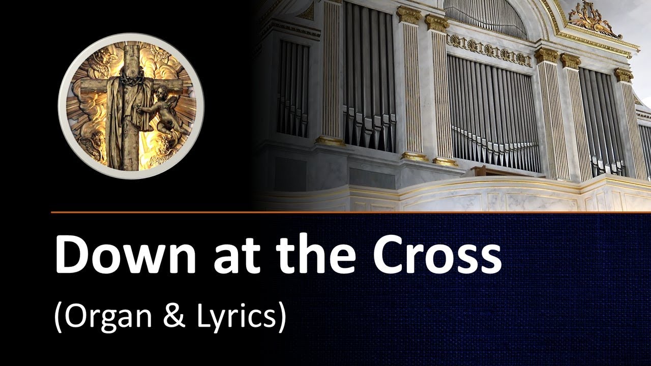 Down at the Cross (Organ & Lyrics) - YouTube